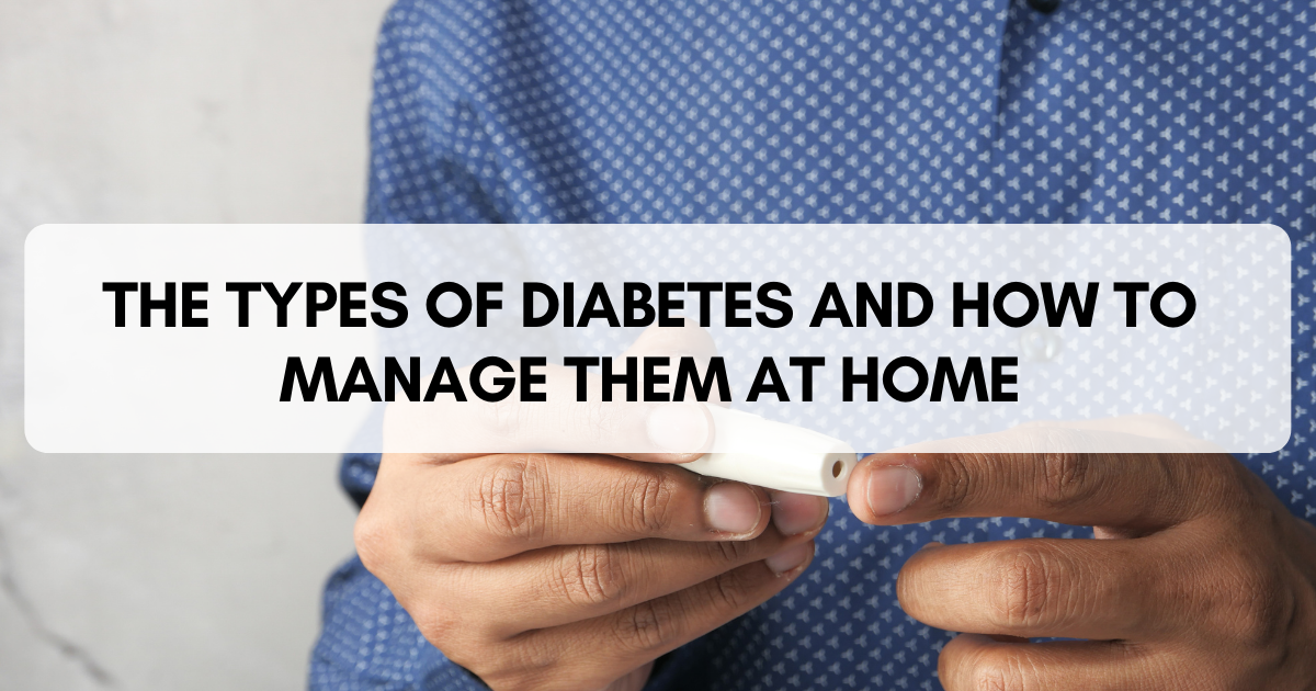 The Types of Diabetes and How to Manage Them at Home - MAN Pharma